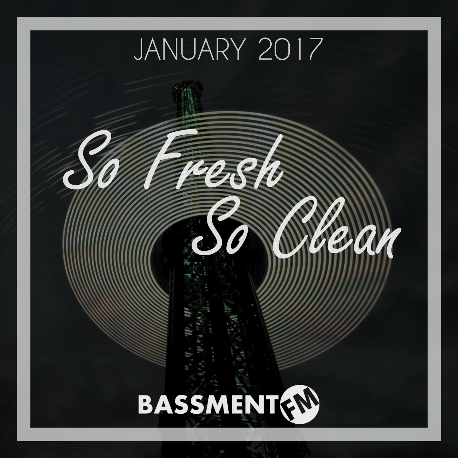 SO FRESH SO CLEAN #4 (JANUARY 2017) ~ Bassment FM