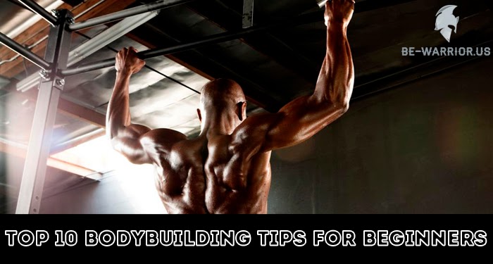 Top 10 Bodybuilding Tips For Beginners Be Warrior Bodybuilding Tips