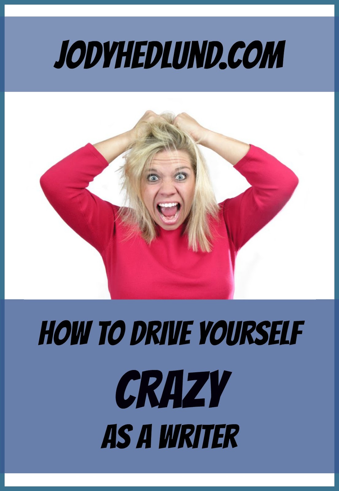 Author, Jody Hedlund: How to Drive Yourself Crazy as a Writer