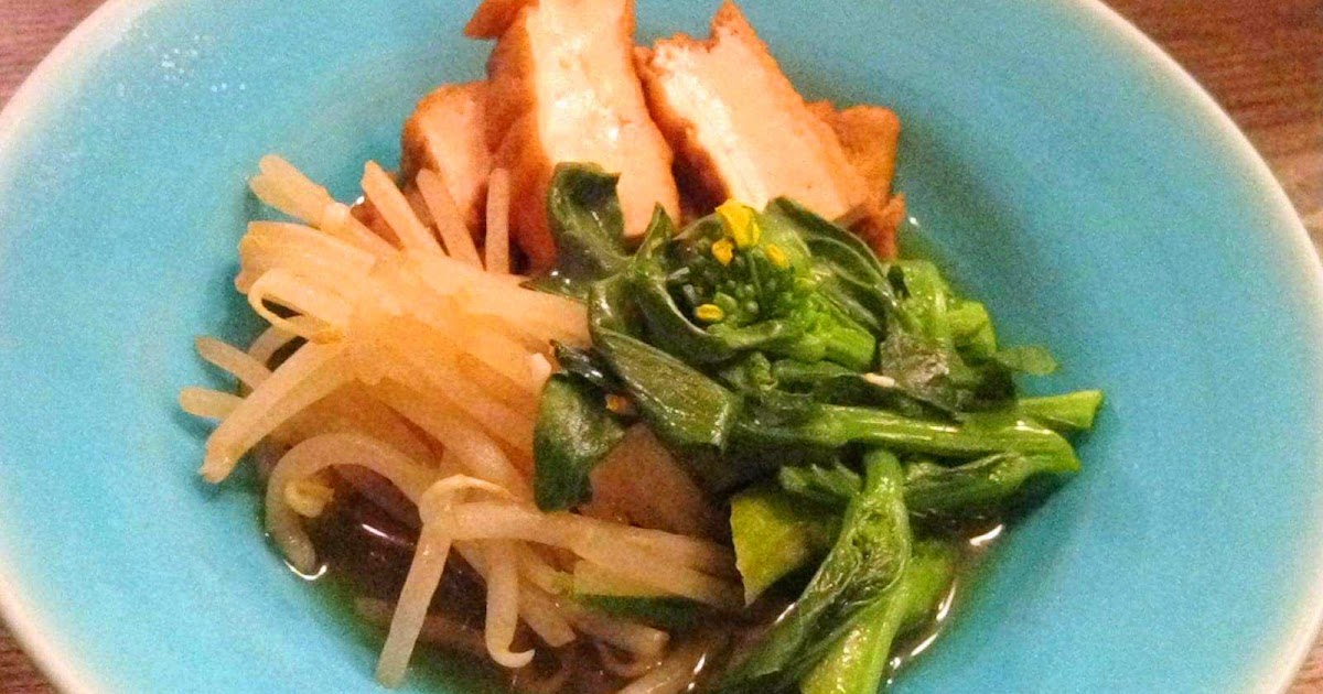 Recipes for Tom: Atsuage, moyashi, saishin no nibitashi / deep-fried ...