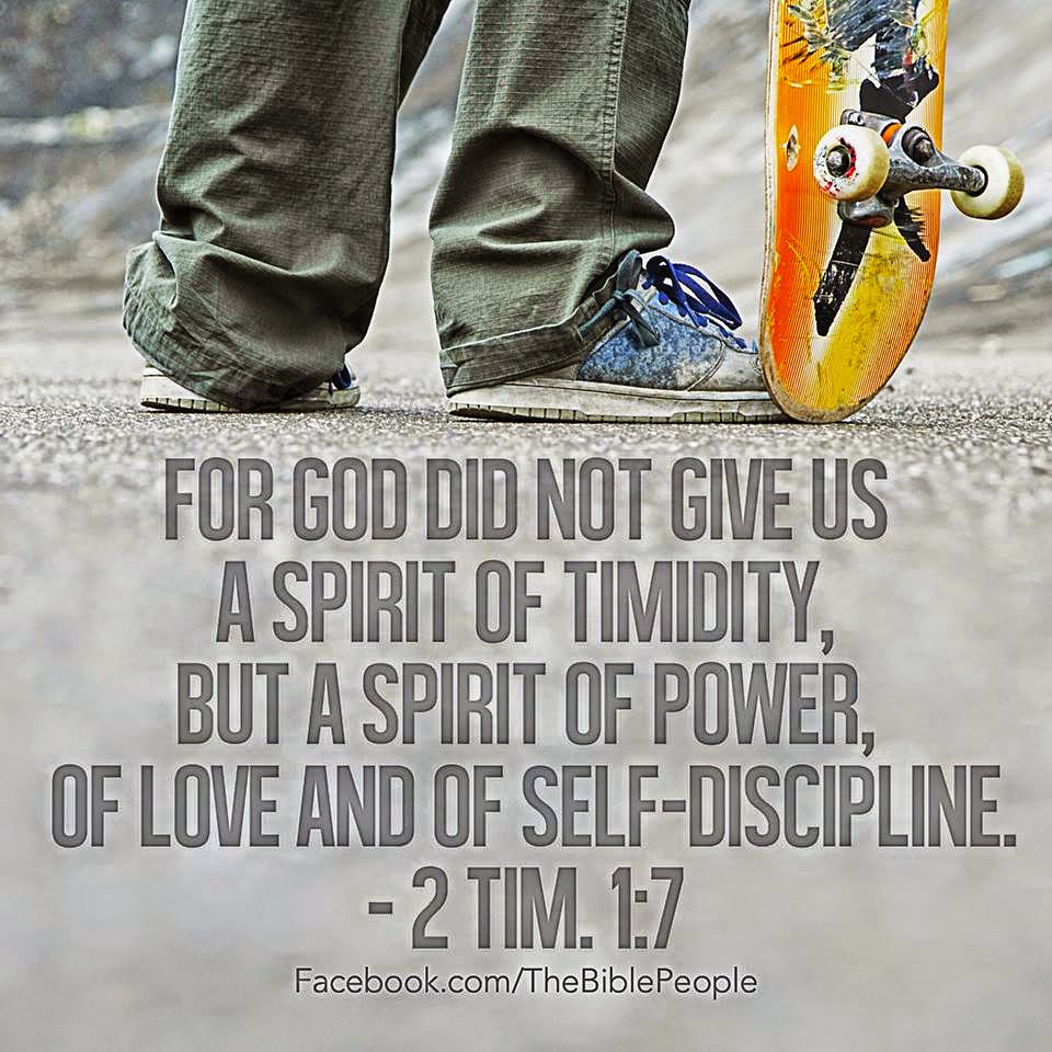 God did not give us a spirit of timidity...