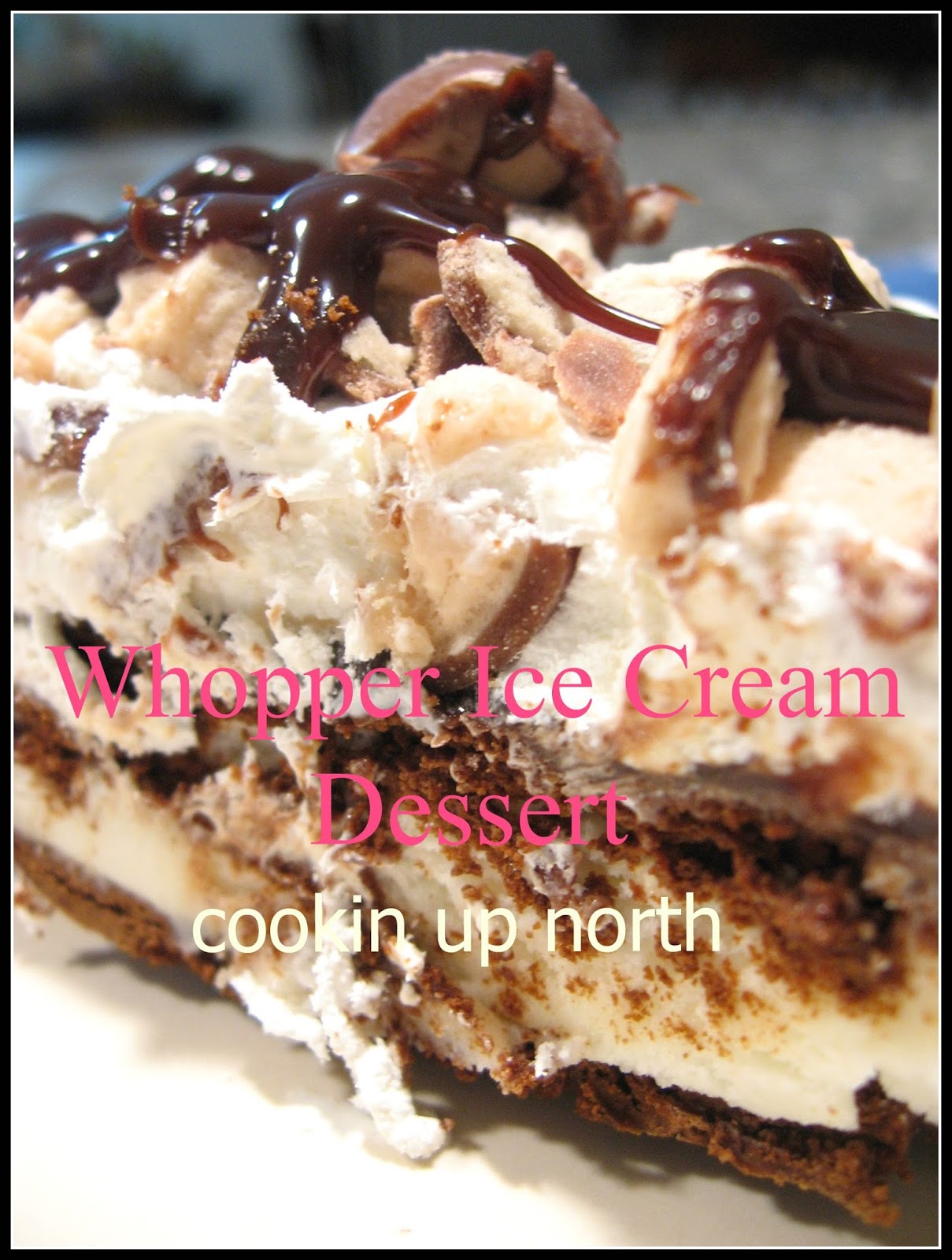 cookin' up north: Whopper Ice Cream Dessert