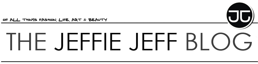 The Jeffie Jeff Blog - Fashion.Life.Art.Beauty: the return