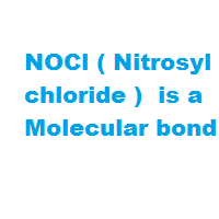 Is NOCl ( Nitrosyl chloride ) an ionic or Molecular bond