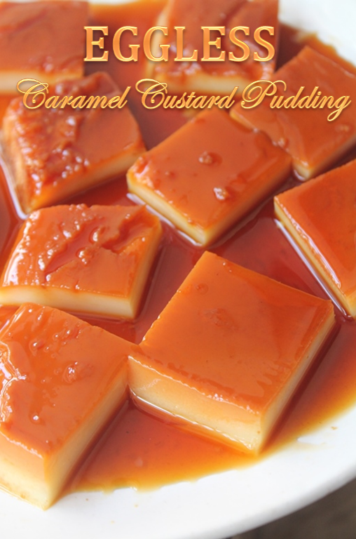 Eggless Caramel Custard Pudding Recipe - Eggless Creme Caramel Recipe - Yummy Tummy