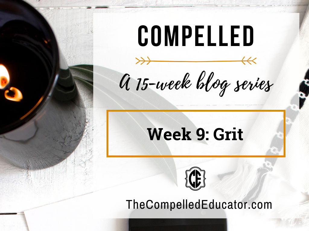 The Compelled Educator: COMPELLED: Week 9 - Grit
