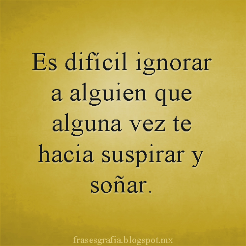 Es difícil ignorar a alguien que alguna vez te hacia suspirar y soñar ...