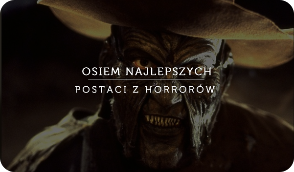 Osiem najlepszych postaci z horrorów.