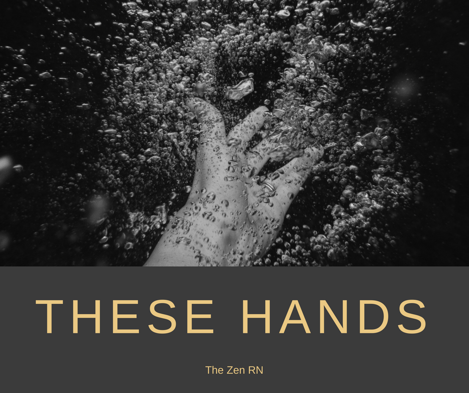 The Zen RN: These Hands