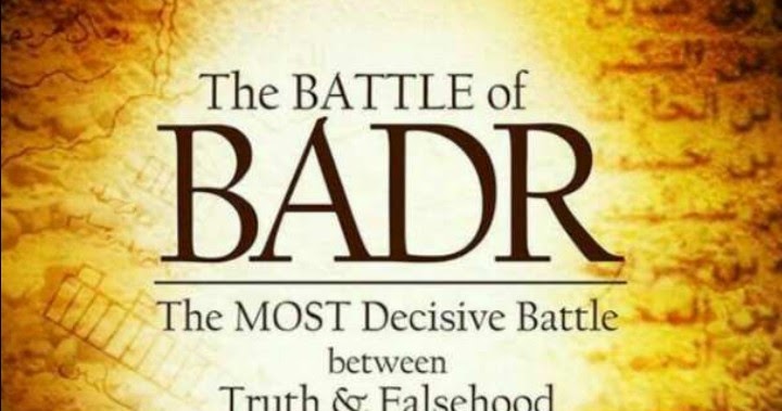 MUHAMMADAN FAMILY : HISTORY OF BATTLE OF BADR, 17th RAMADAN 624 A.D