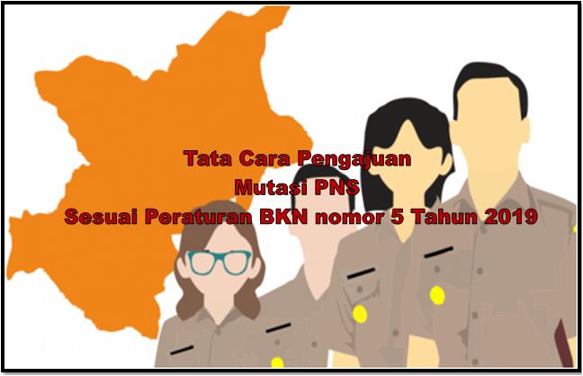 Tata Cara Pengajuan Mutasi PNS Sesuai Aturan BKN 2019 - PODO-MRIKI