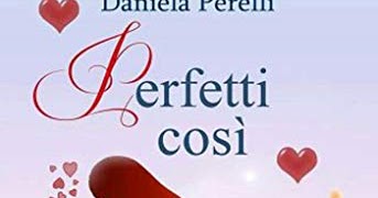 Tra pagine e realtà: #21 - PERFETTI COSI' di Daniela Perelli