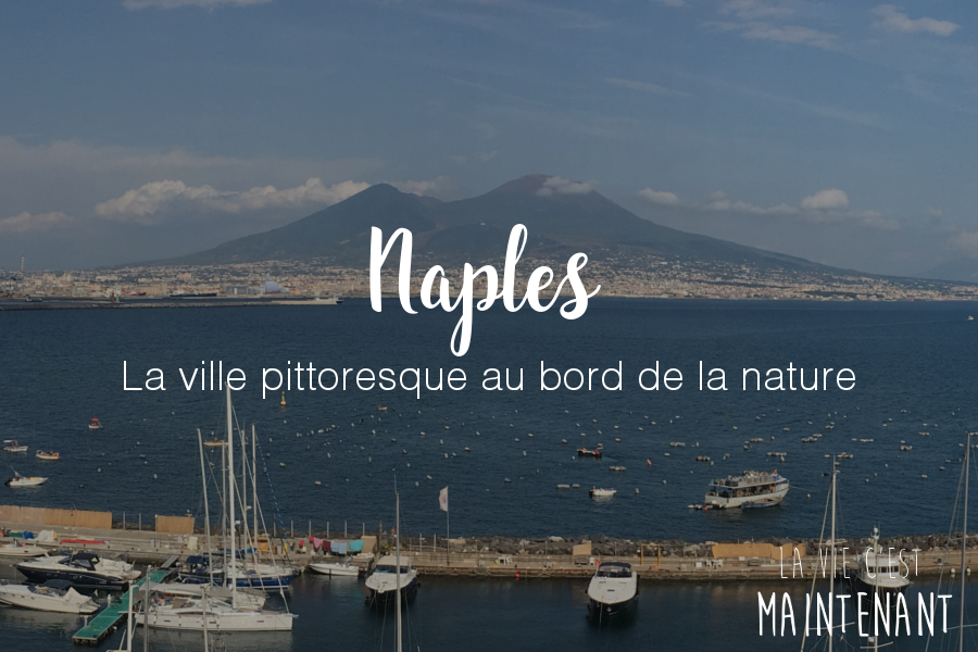 Visiter Naples et ses alentours en 4 jours (Italie) - La vie, c'est ...
