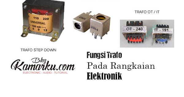 Fungsi Trafo Pada Rangkaian Elektronik - BLOGKAMARKU