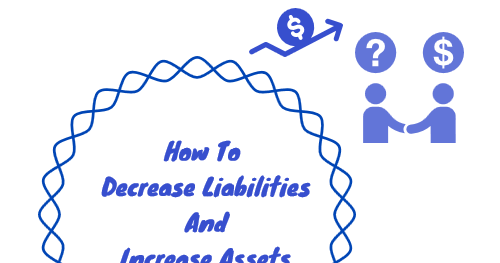 How To Decrease Liabilities And Increase Assets