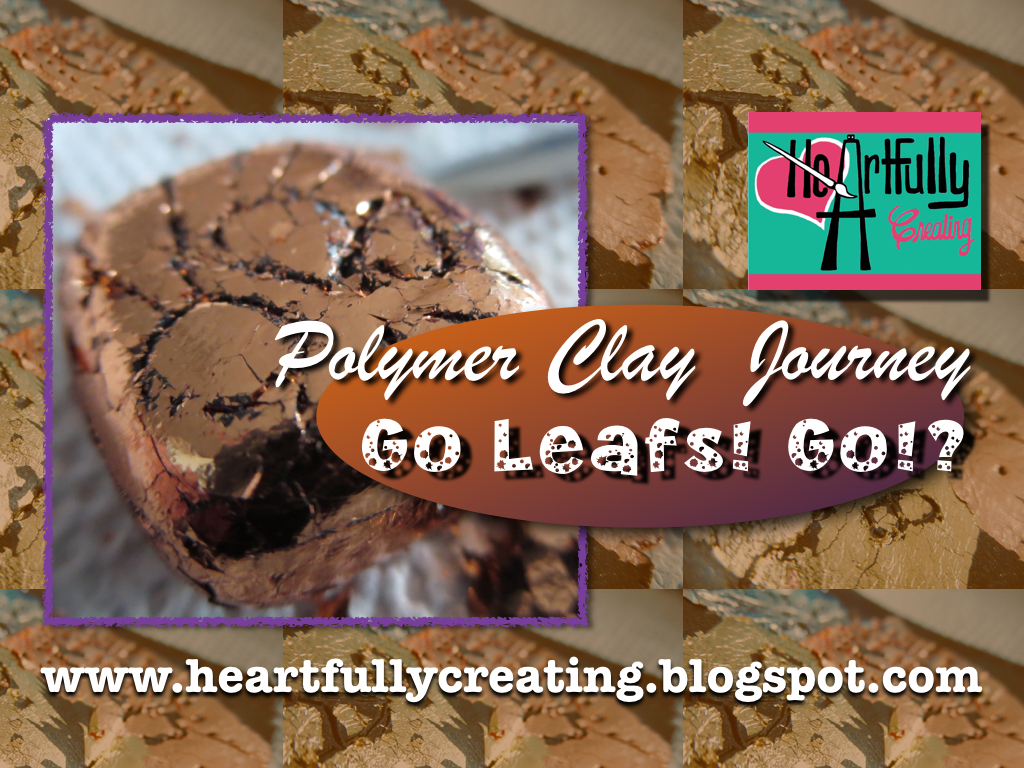 HeArtfully Creating: Polymer Clay Journey: Go! Leafs Go!