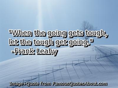 When The Going Gets Tough Quotes. QuotesGram