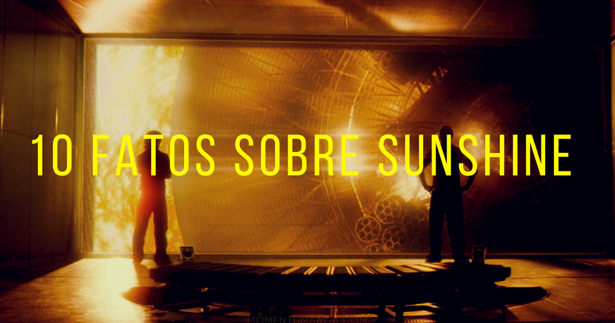 10 coisas que você não sabia sobre Sunshine - Alerta Solar — Momentum Saga