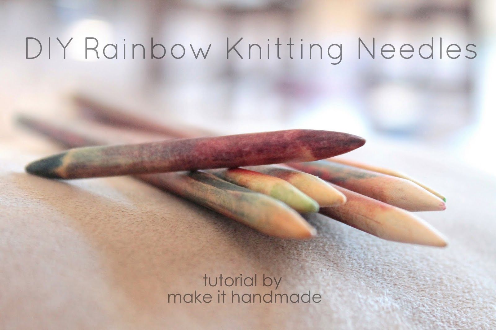 Make It Handmade: DIY Rainbow Knitting Needles
