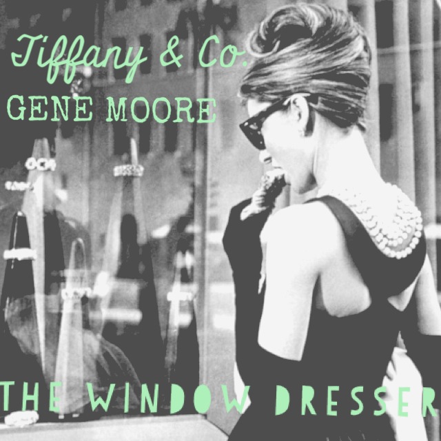 The Traveling Merchandiser: Gene Moore and Tiffany & Co.