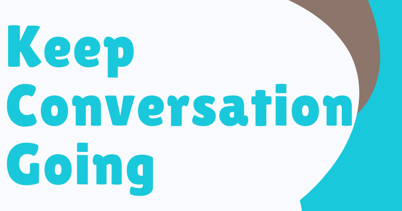 Keep Conversation Going