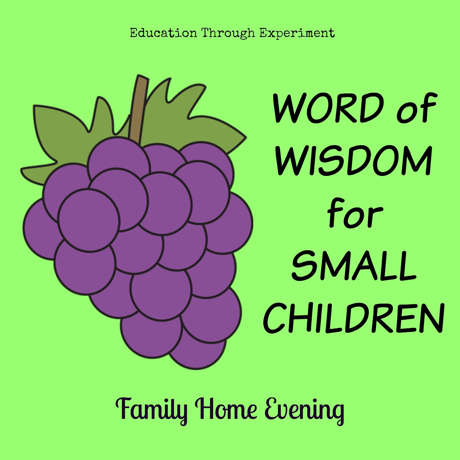 Education Through Experiment: FHE - Word of Wisdom for Small Children