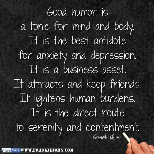 Good humor is a tonic for mind and body. It is the best antidote for ...
