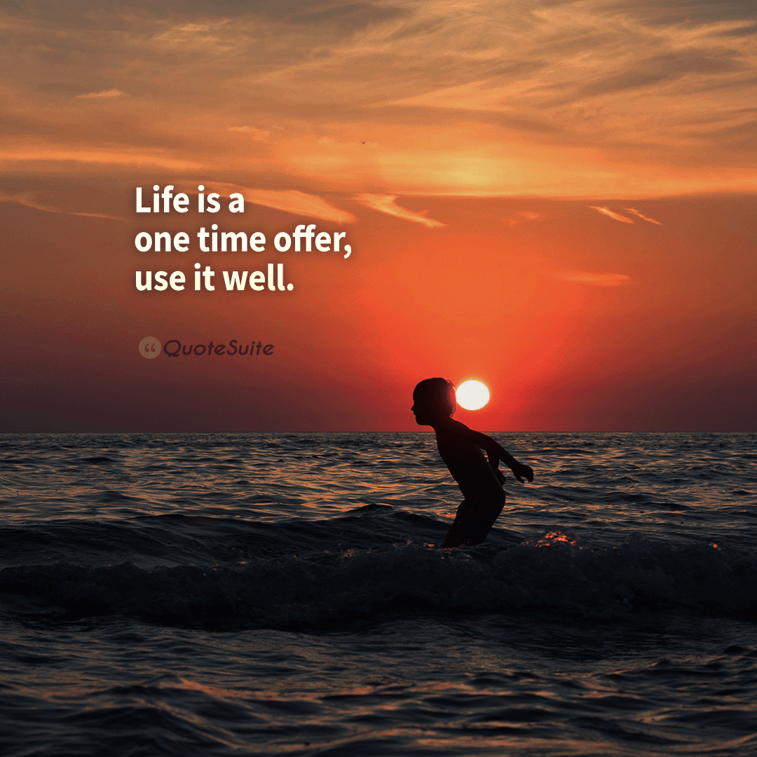 Life is a one time offer use is well - Short Quotes