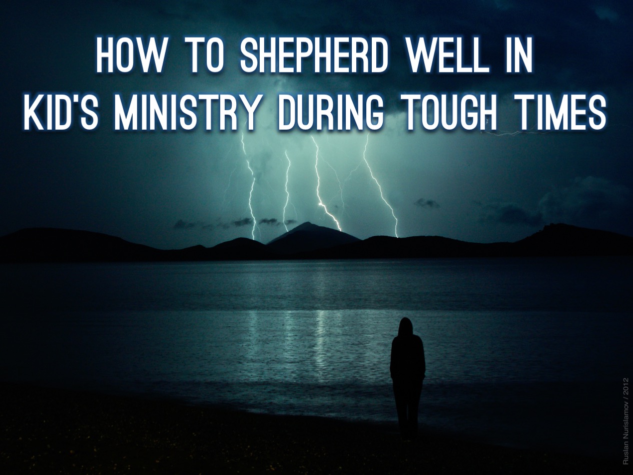 How to Shepherd Well in Kid's Ministry During Tough Times ~ RELEVANT ...