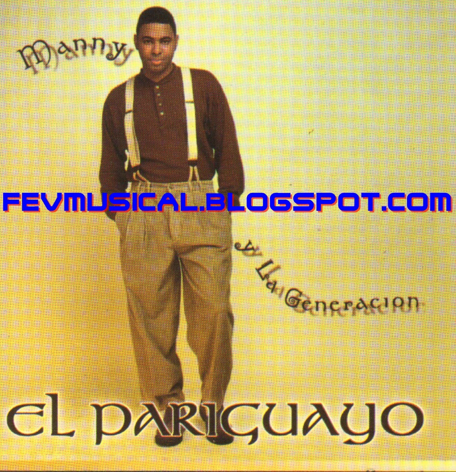 FEV MUSICAL: 1990's - Manny & La Generacion - El Pariguayo (Parcha)
