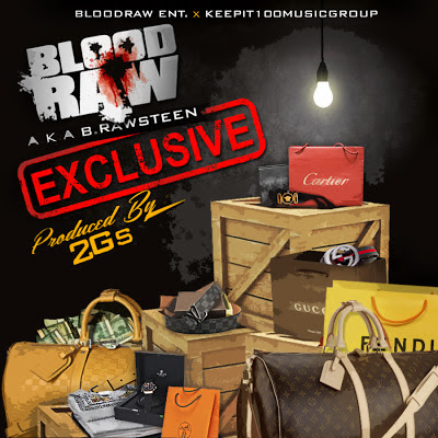 .: BLOODRAW ENT/KEEPIT100MUSIC GROUP PRESENTS: #Exclusive by Blood Raw ...