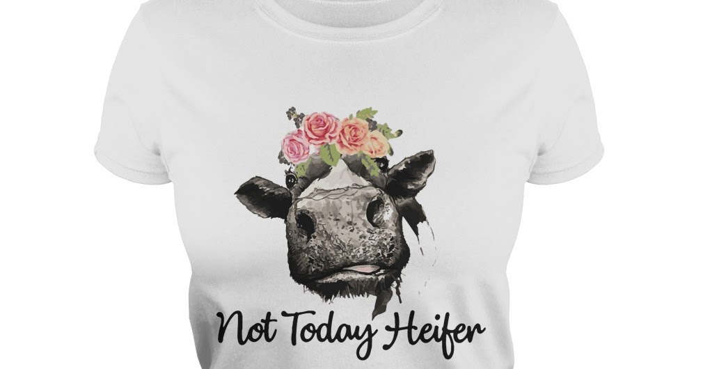 Are you looking for: Not Today Heifer Tee?