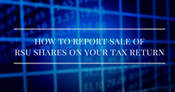 TaxprepSmart: How to Report Sale of RSU Shares on Your Tax Return