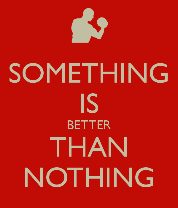 Pierini Fitness: Something is better than nothing