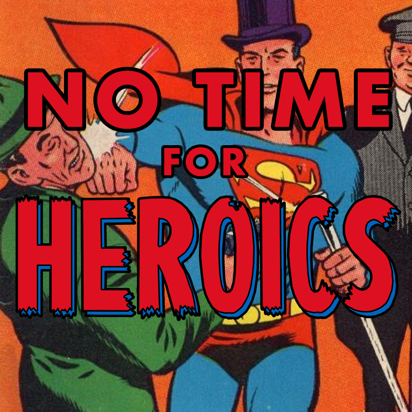 No Time for Heroics: Episode 94 - It's a Bird... It's a Plane... It's ...