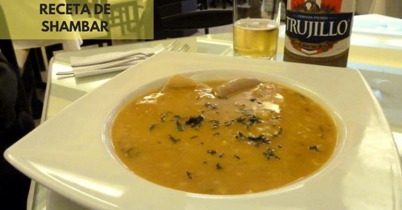 Shambar Receta Peruana : 🥇 Ingredientes y Preparación