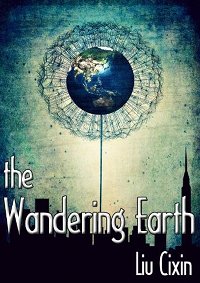 Liu Cixin - The Wandering Earth [Reseña]