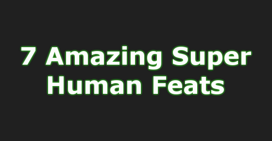 Growing Minds: 7 Amazing SuperHuman Feats