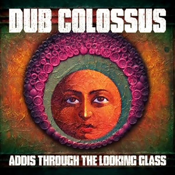 Santería: Dub Colossus - (2011) Addis Through The Looking Glass