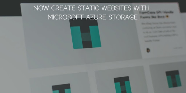 Now Create Static Websites with Microsoft Azure Storage