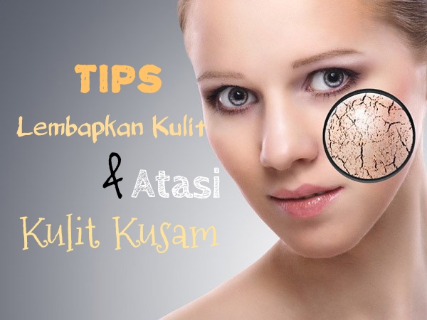 Noor Amanie: Tips Lembapkan Kulit Dan Atasi Kulit Kering