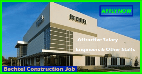 Bechtel Construction Needs More Engineers & Other Staffs – Apply Now