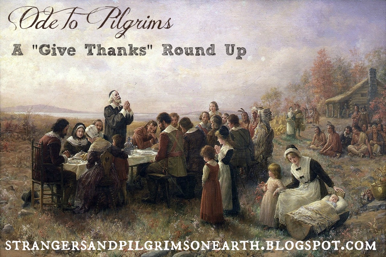 Strangers & Pilgrims on Earth: Ode to Pilgrims ~ A "Give Thanks" Round Up