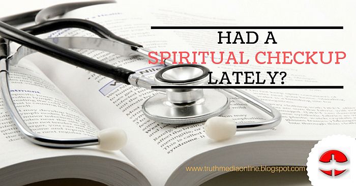 The Truth Media Blog: When Last Did You Have A Spiritual Checkup?