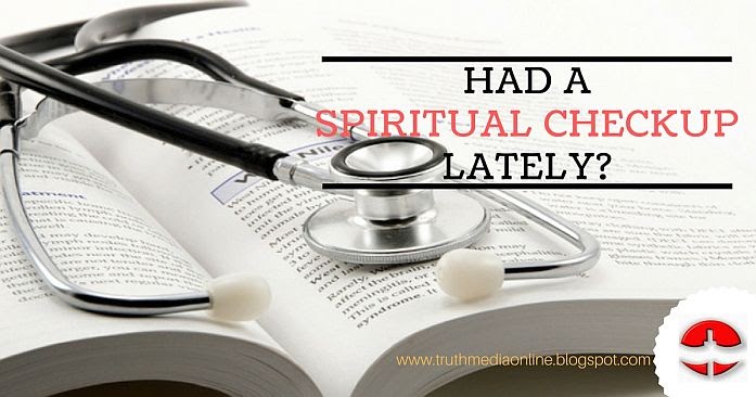 The Truth Media Blog: When Last Did You Have A Spiritual Checkup?
