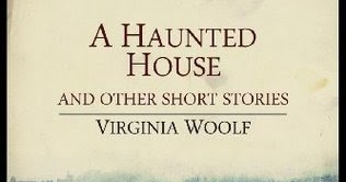 Short Story Analysis : A Haunted House by Virginia Woolf