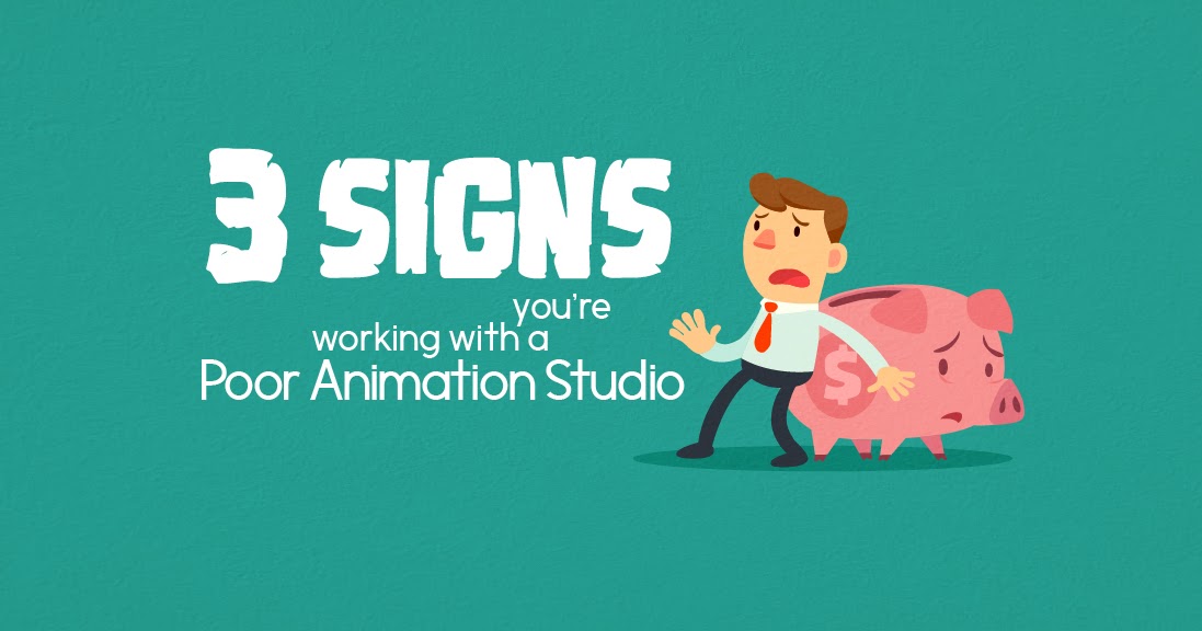 3 Signs You’re Working with a Poor Animation Studio