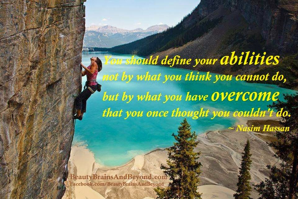 YOU SHOULD DEFINE YOUR ABILITIES NOT BY WHAT YOU THINK YOU CANNOT DO ...