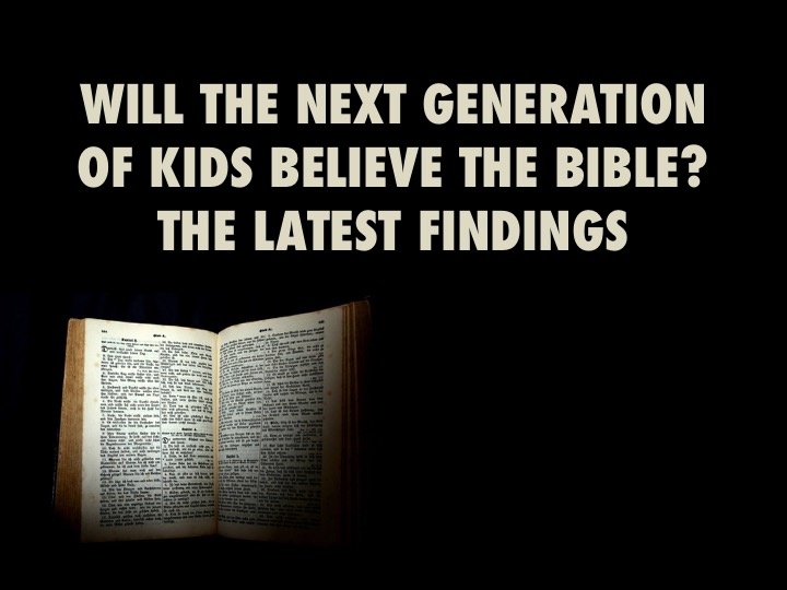 Will the Next Generation of Kids Believe the Bible? The Latest Findings ...