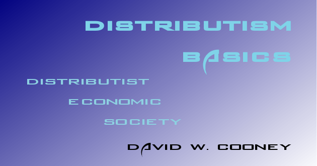 Practical Distributism: Distributism Basics: Distributist Economic Society